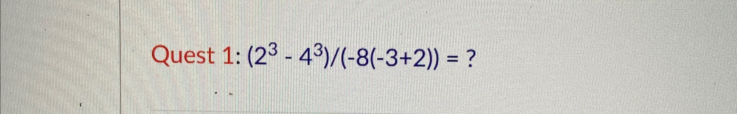Solved Quest 1: 23-43-8(-3+2)= ? | Chegg.com
