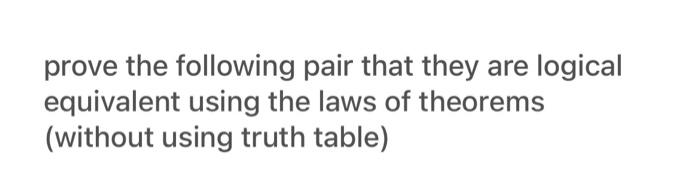 Solved prove the following pair that they are logical | Chegg.com