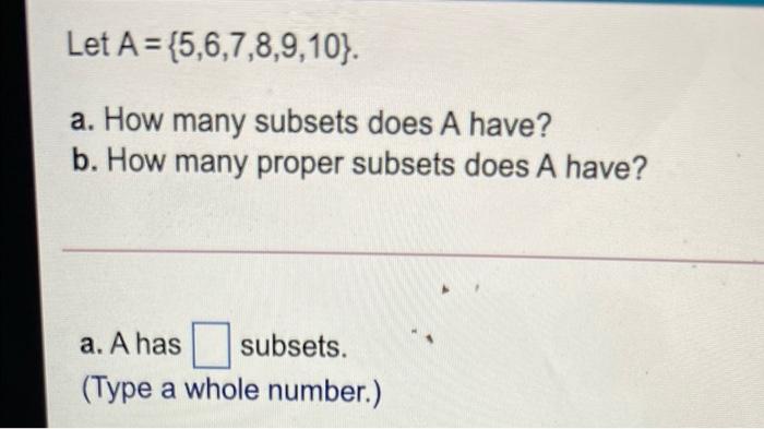 Solved Let A = {5,6,7,8,9,10}. a. How many subsets does A | Chegg.com