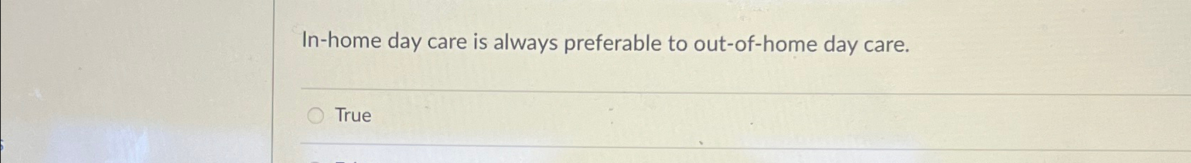 Solved In-home day care is always preferable to out-of-home | Chegg.com
