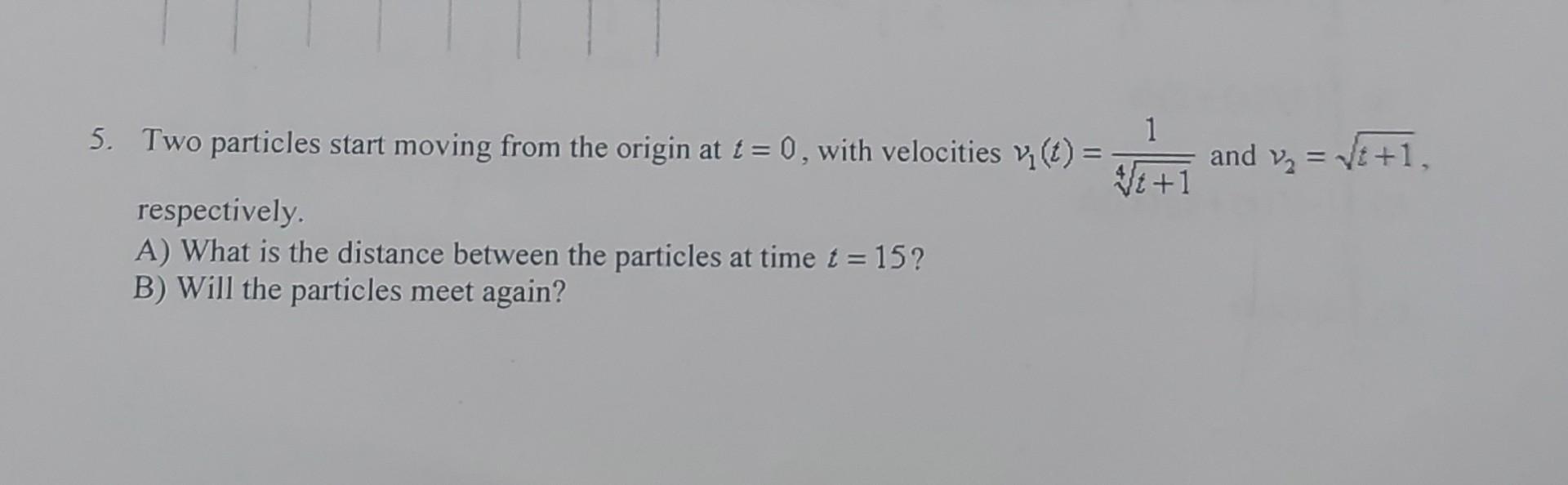 Solved 5. Two particles start moving from the origin at t=0, | Chegg.com