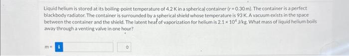 Solved Liquid helium is stored at its boiling-point | Chegg.com