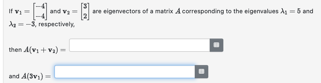 Solved If v1=[-4-4] ﻿and v2=[32] ﻿are eigenvectors of a | Chegg.com