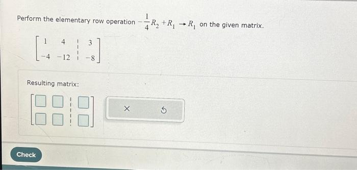 Solved Perform the elementary row operation −41R2+R1→R1 on | Chegg.com