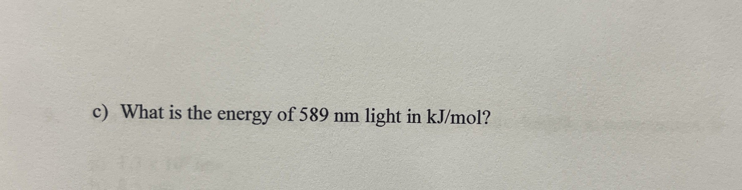 Solved c) ﻿What is the energy of 589 ﻿nm light in kJmol ? | Chegg.com