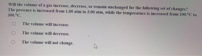Solved Will the volume of a gas increase, decrease, or | Chegg.com