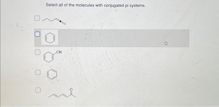 Solved Select all of the molecules with conjugated pi | Chegg.com