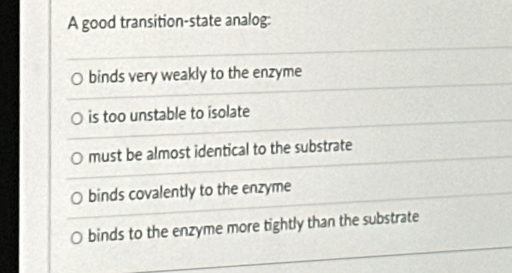 Solved A good transition-state analog:binds very weakly to | Chegg.com