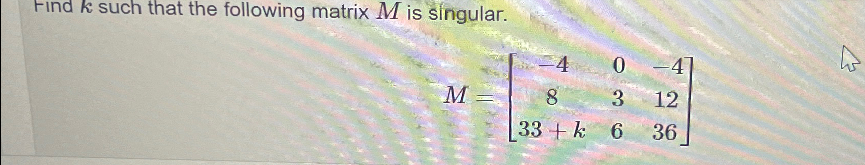 Solved Find k ﻿such that the following matrix M ﻿is | Chegg.com