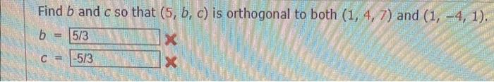 Solved Find b and c so that (5,b,c) is orthogonal to both | Chegg.com | Chegg.com