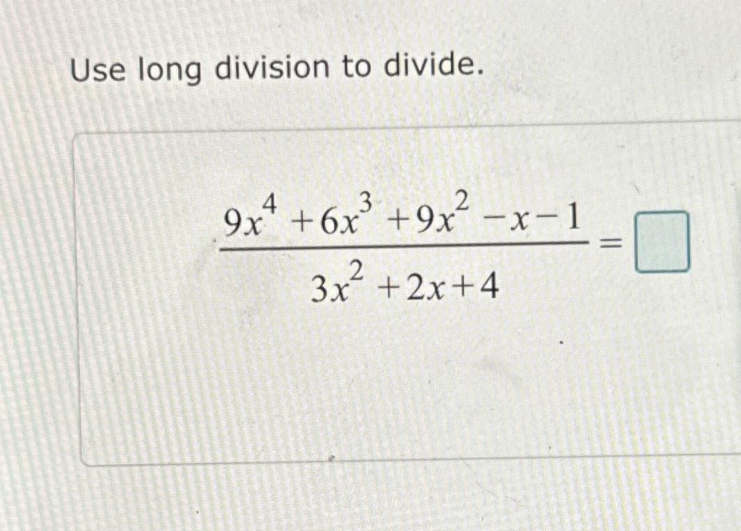 Solved Use long division to divide.9x4+6x3+9x2-x-13x2+2x+4= | Chegg.com