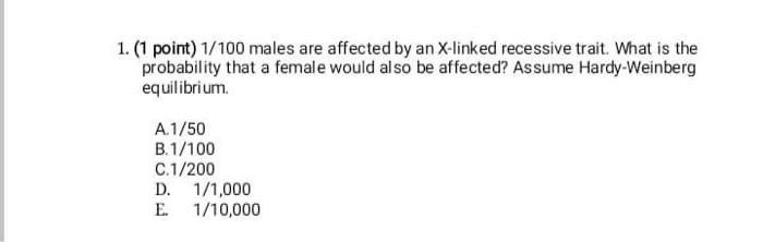 Solved 1. (1 point) 1/100 males are affected by an X-linked | Chegg.com