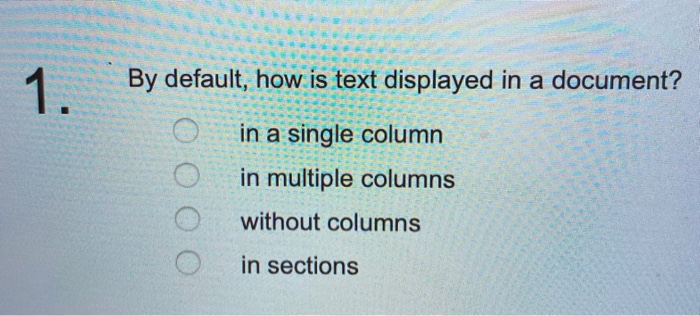 Solved 1. By default, how is text displayed in a document? | Chegg.com