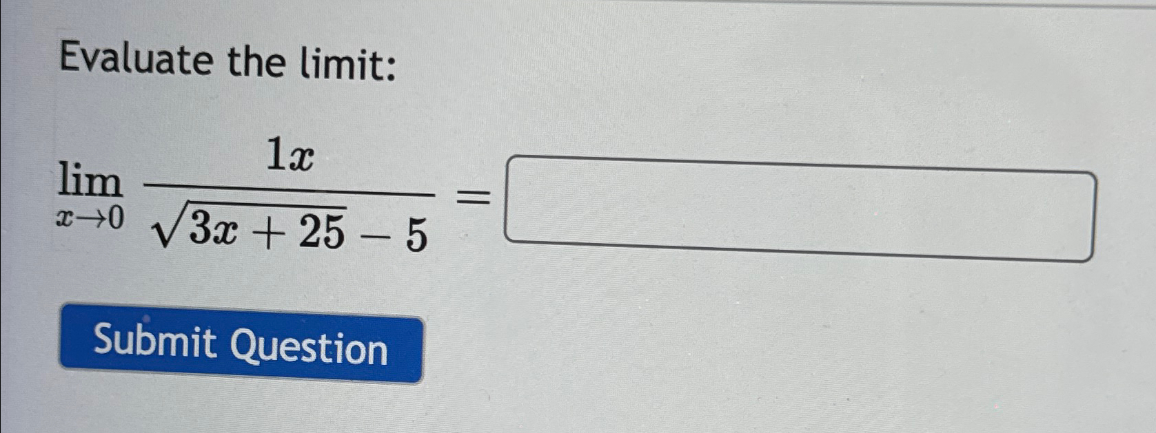 Solved Evaluate the limit:limx→01x3x+252-5= | Chegg.com