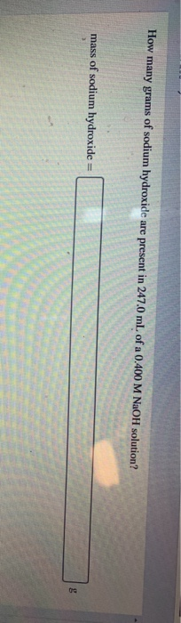 Solved How many grams of sodium hydroxide are present in | Chegg.com