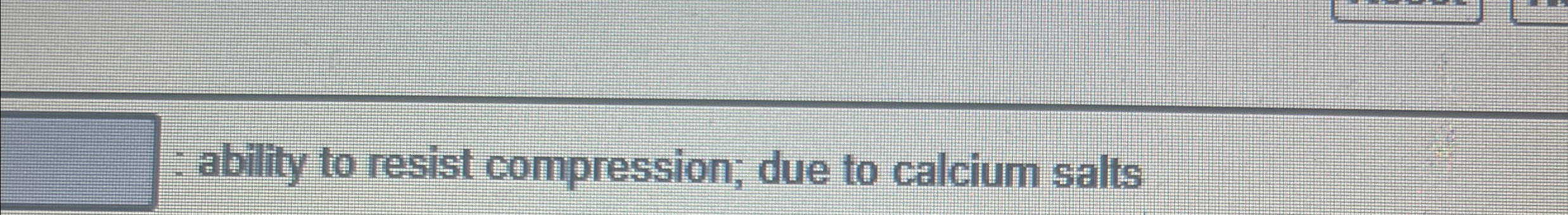 Solved q, ﻿: ability to resist compression; due to calcium | Chegg.com