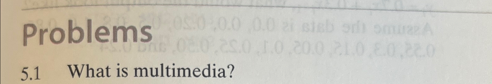 Solved Problems5.1 ﻿What is multimedia? | Chegg.com