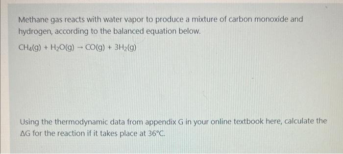Solved Methane gas reacts with water vapor to produce a | Chegg.com