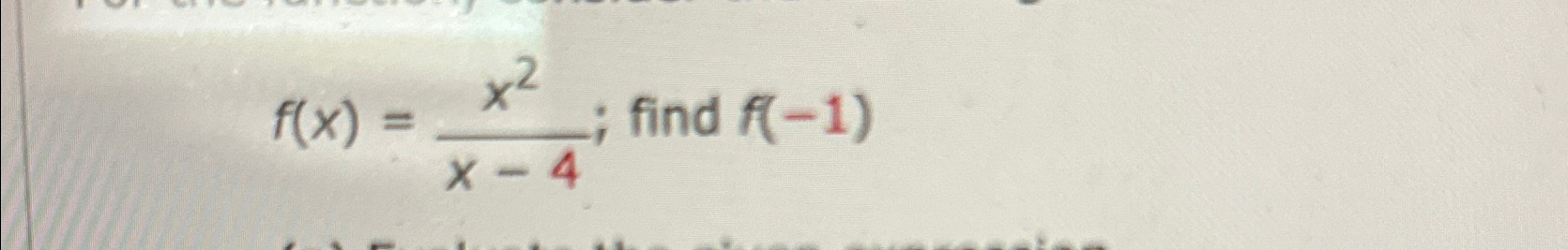 Solved f(x)=x2x-4; find f(-1) ﻿find the range | Chegg.com