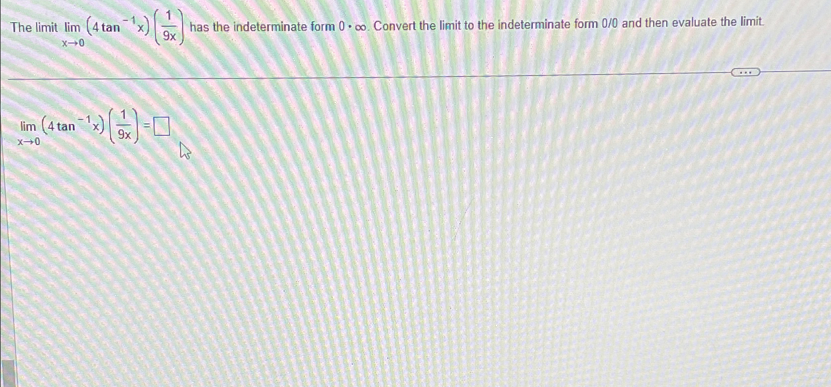 Solved The limit limx→0(4tan-1x)(19x) ﻿has the indeterminate | Chegg.com