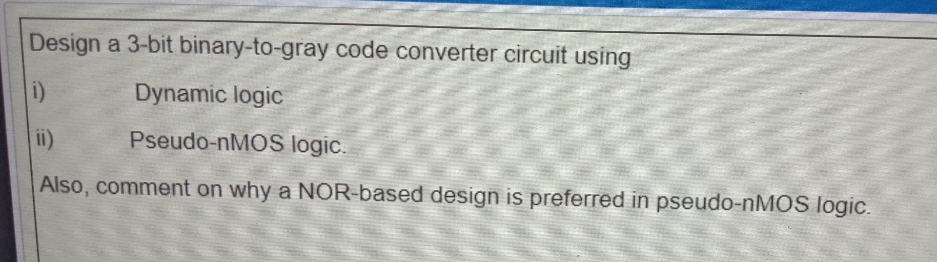 Solved Design a 3-bit binary-to-gray code converter circuit | Chegg.com