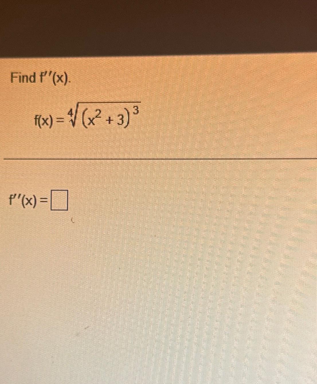 Solved Find f''(x).f(x)=(x2+3)34f''(x)= | Chegg.com