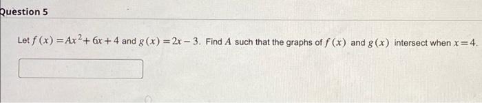 Solved Let f(x)=Ax2+6x+4 and g(x)=2x−3. Find A such that the | Chegg.com