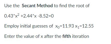 Solved Use the Secant Method to find the root | Chegg.com