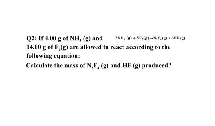 Solved Q2: If 4.00 g of NH3( g) and 2NH3( g)+5 F2( g)→N2 F4( | Chegg.com