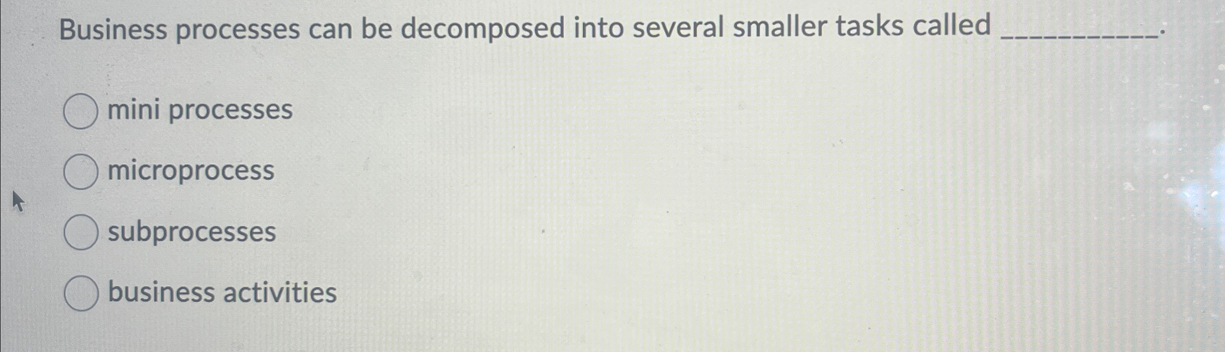 Solved Business processes can be decomposed into several | Chegg.com