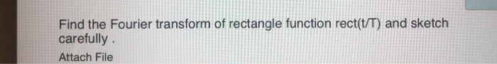 Solved Find the Fourier transform of rectangle function | Chegg.com