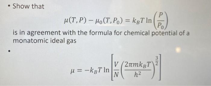 Solved - Show that μ(T,P)−μ0(T,P0)=kBTln(P0P) is in | Chegg.com
