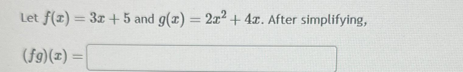 Solved Let f(x)=3x+5 ﻿and g(x)=2x2+4x. ﻿After | Chegg.com