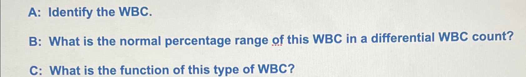 Solved A: Identify the WBC.B: What is the normal percentage | Chegg.com