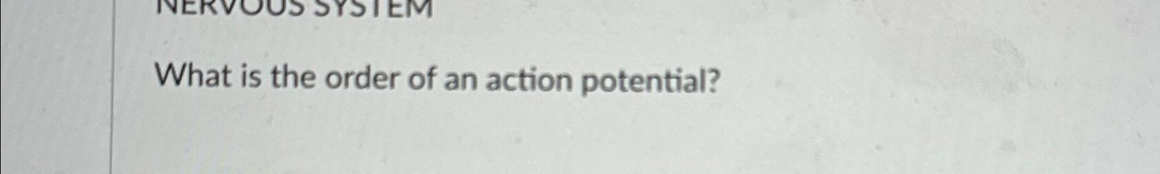 Solved What is the order of an action potential? | Chegg.com