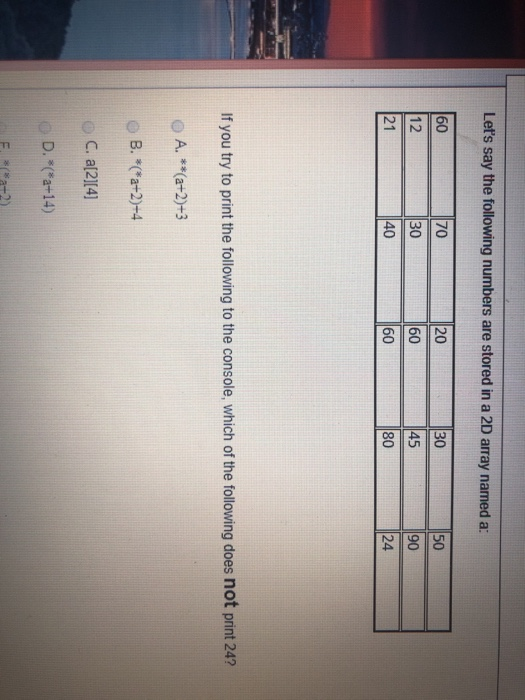 Solved Let's say the following numbers are stored in a 2D | Chegg.com