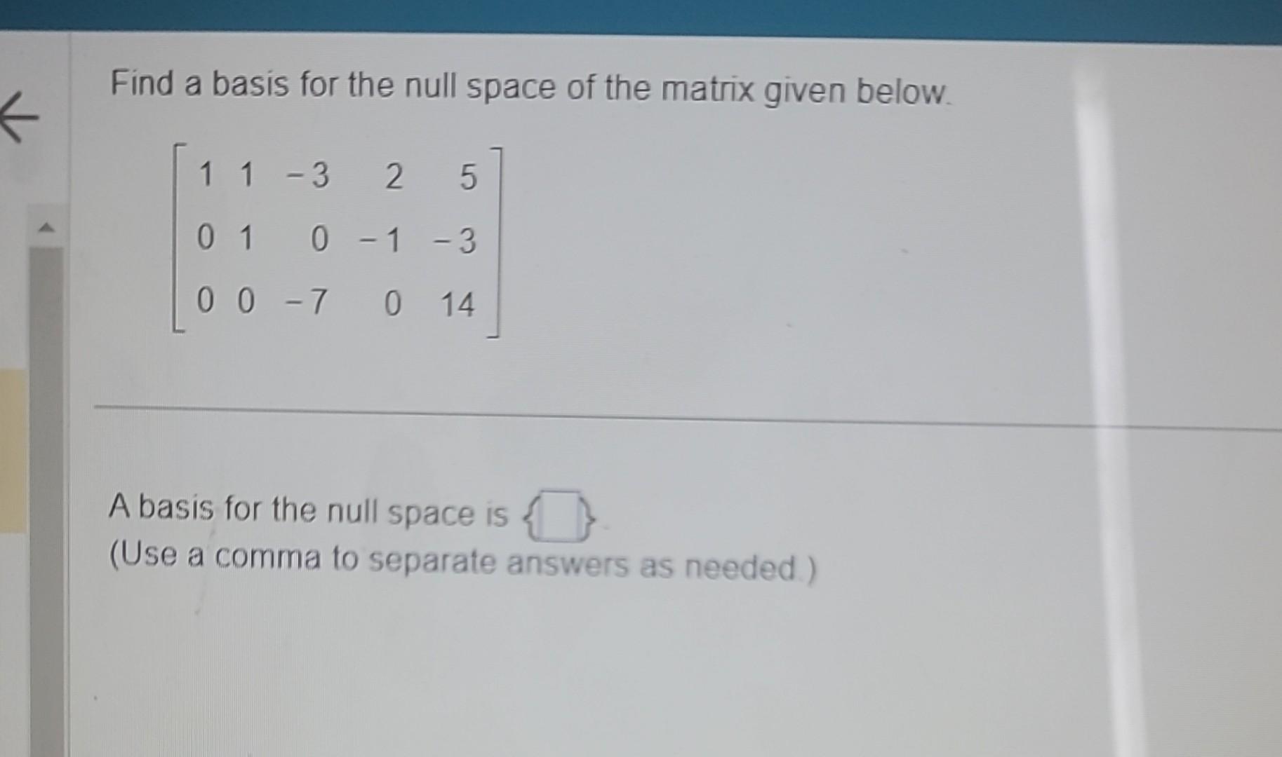 Solved Find a basis for the null space of the matrix given | Chegg.com