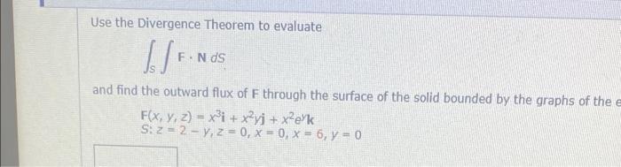 Solved Use the Divergence Theorem to evaluate F: Nds and | Chegg.com