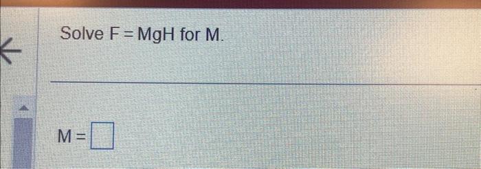 Solved Solve F=MgH for M M= | Chegg.com