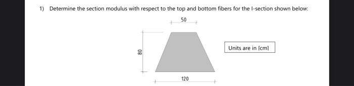 Solved 1) Determine the section modulus with respect to the | Chegg.com