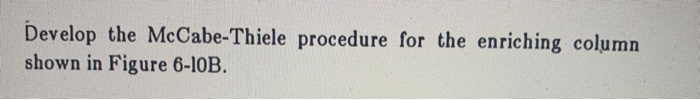 Solved Develop the McCabe-Thiele procedure for the enriching | Chegg.com