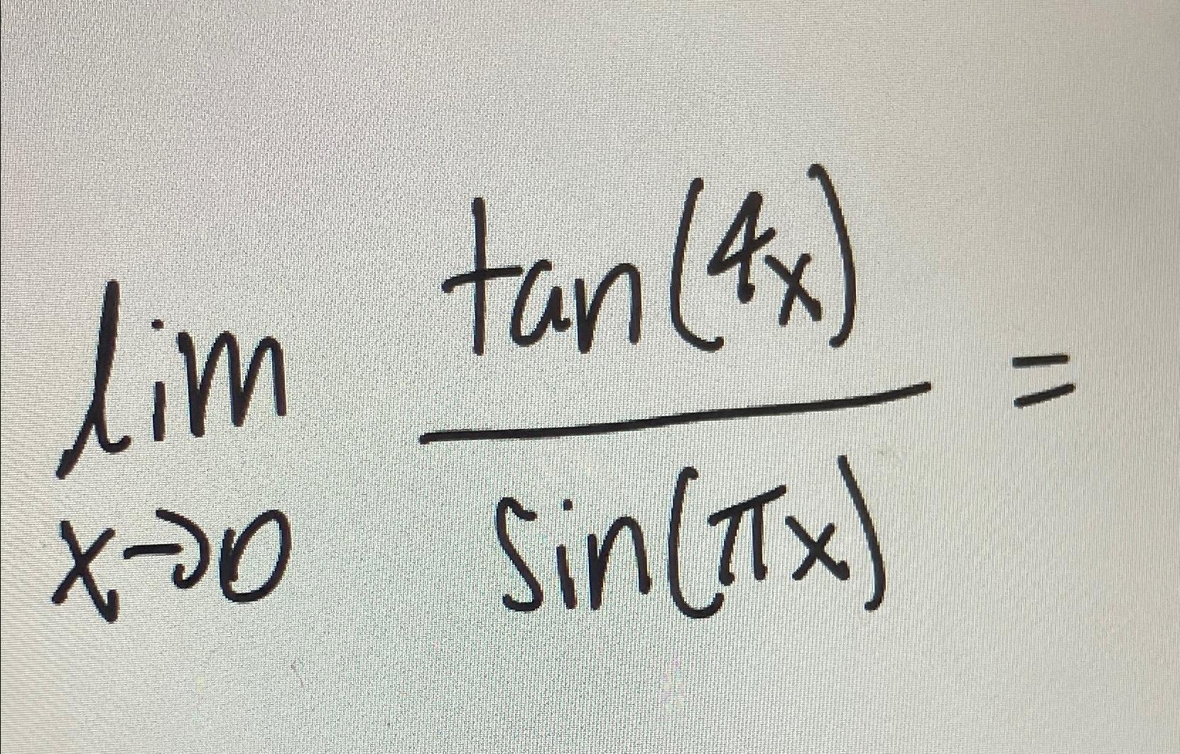 Solved limx→0tan(4x)sin(πx)= | Chegg.com