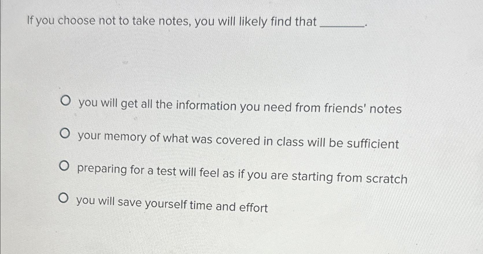 Solved If you choose not to take notes, you will likely find | Chegg.com