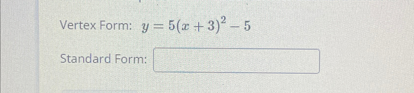 Solved Vertex Form: y=5(x+3)2-5Standard Form: | Chegg.com