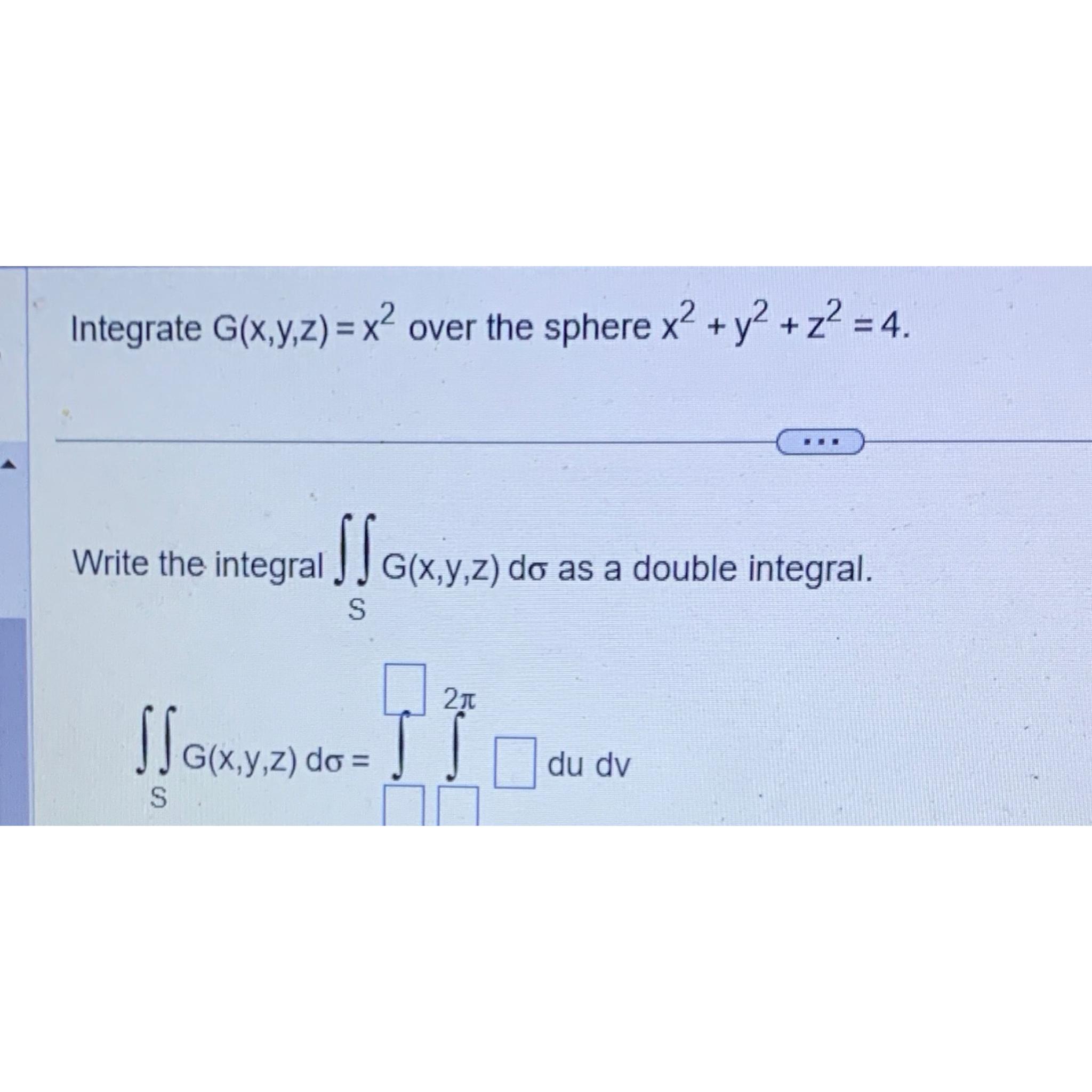 Solved Integrate G(x,y,z)=x2 ﻿over the sphere | Chegg.com