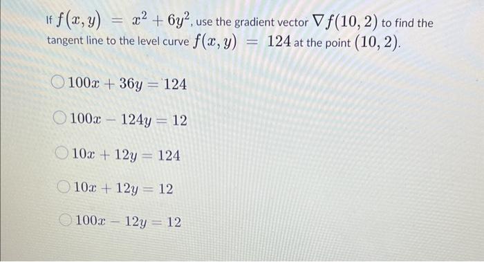Solved If f(x,y)=x2+6y2, use the gradient vector ∇f(10,2) to | Chegg.com