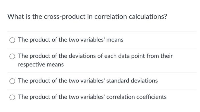 Solved What is the cross-product in correlation | Chegg.com