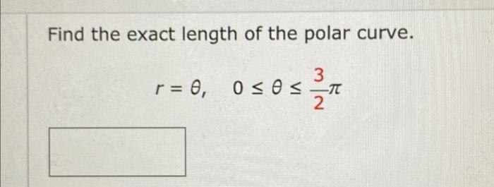 Solved Find the exact length of the polar curve. r=θ,0≤θ≤23π | Chegg.com