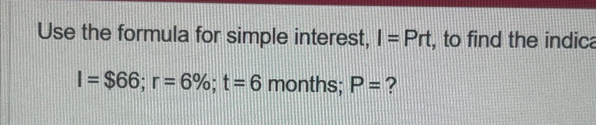 Solved Use the formula for simple interest, I=Prt, ﻿to find | Chegg.com