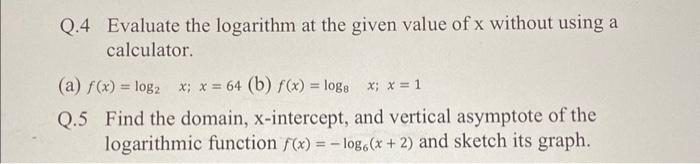 Solved Q.4 Evaluate the logarithm at the given value of x | Chegg.com
